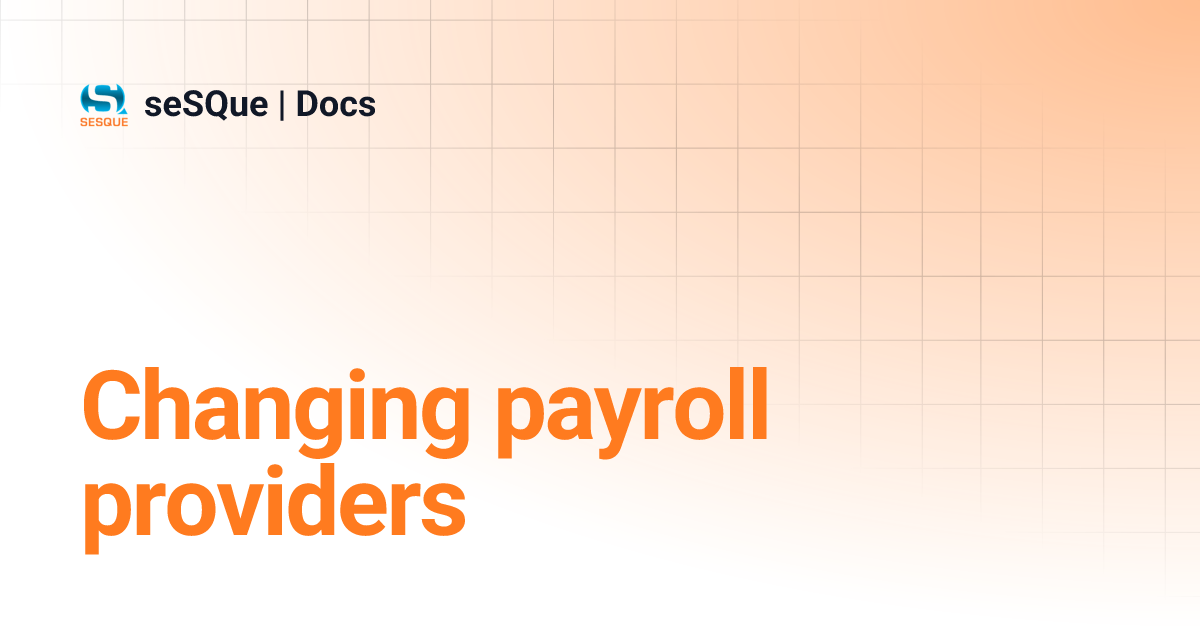 Changing payroll providers | seSQue | Docs