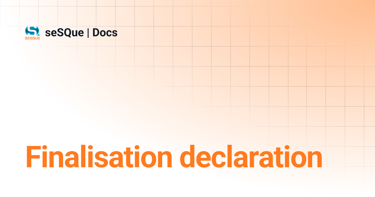 Finalisation declaration | seSQue | Docs